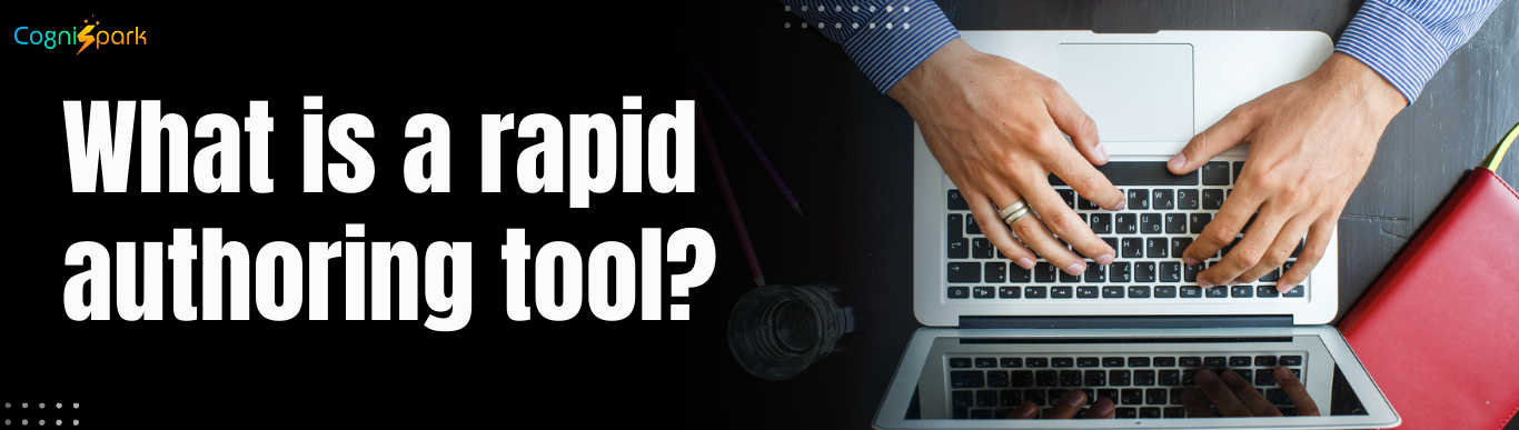 What is a Rapid Authoring Tool? A Complete Guide for Beginners
