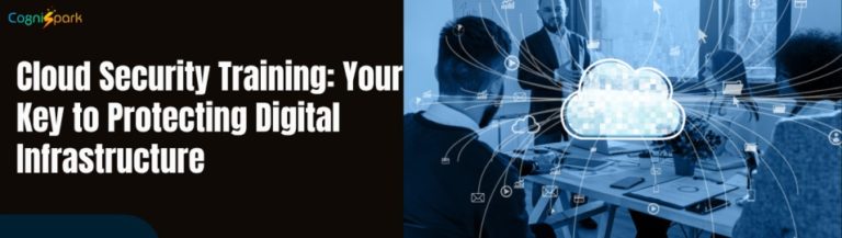 Cloud Security Training: Your Key to Protecting Digital Infrastructure