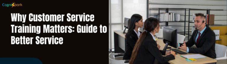 Why Customer Service Training Matters: Guide to Better Service